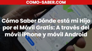 Cómo saber dónde está mi hijo por el móvil gratis Chile - Gestion Municipal de Chile
